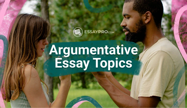 Argumentative Essay Topics: 195 Ideas for You